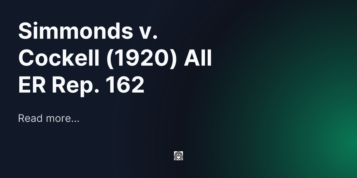 Simmonds v. Cockell (1920) All ER Rep. 162