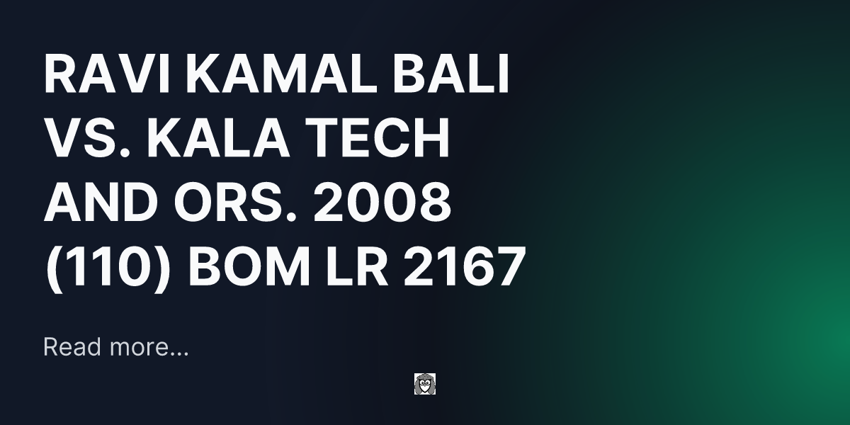RAVI KAMAL BALI VS. KALA TECH AND ORS. 2008 (110) BOM LR 2167