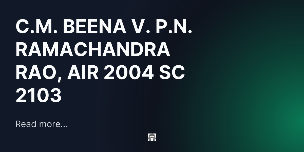 C.M. BEENA V. P.N. RAMACHANDRA RAO, AIR 2004 SC 2103