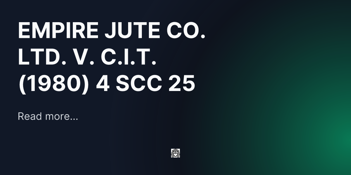 EMPIRE JUTE CO. LTD. V. C.I.T. (1980) 4 SCC 25